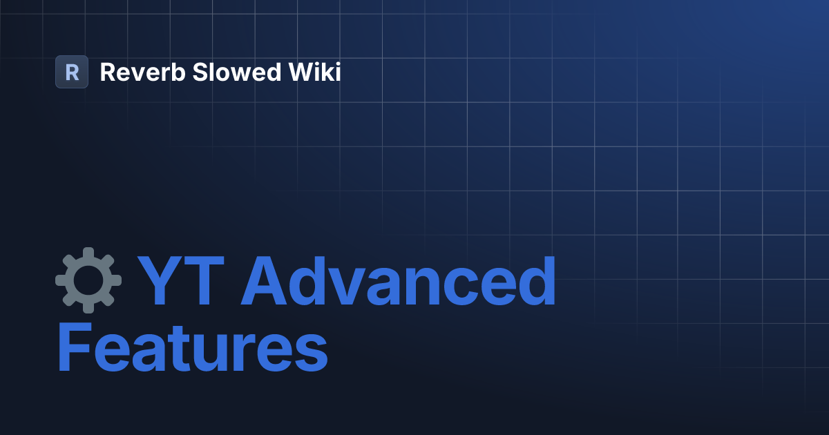 ⚙️ YT Advanced Features | Reverb Slowed Wiki